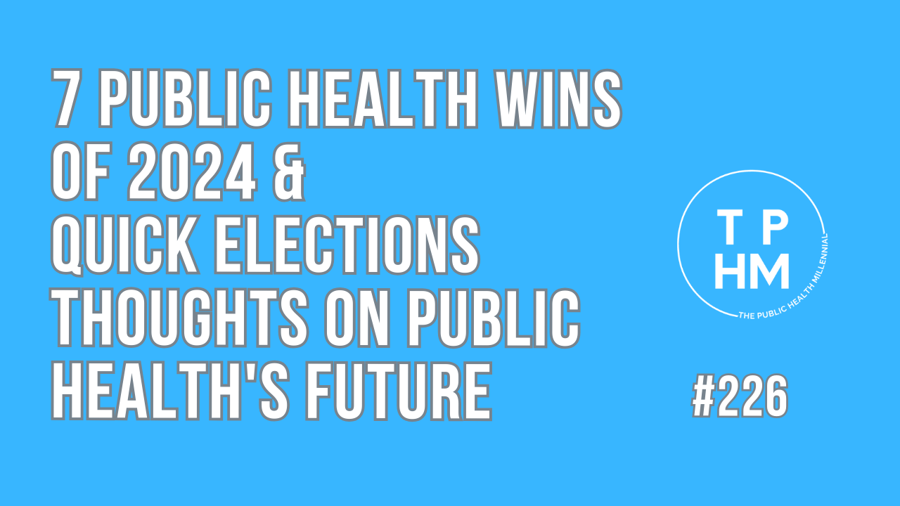 226: 7 Public Health Wins of 2024 + Quick Elections Thoughts on Public ...